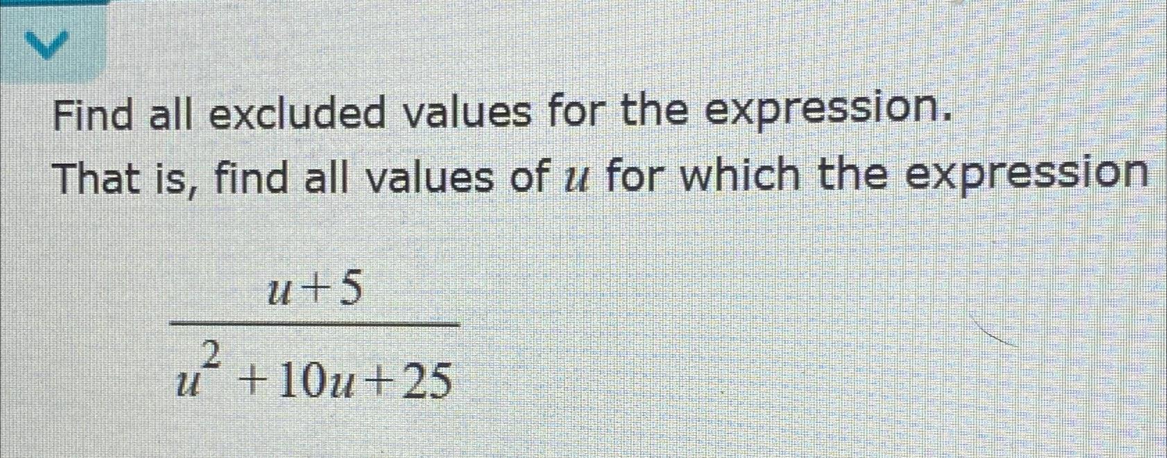 Solved Find all excluded values for the expression. That is, | Chegg.com Solved Find all excluded values for the expression. That is, | Chegg.com