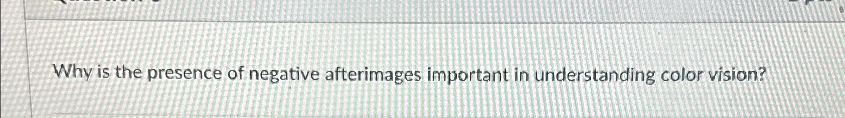 Solved Why is the presence of negative afterimages important | Chegg.com