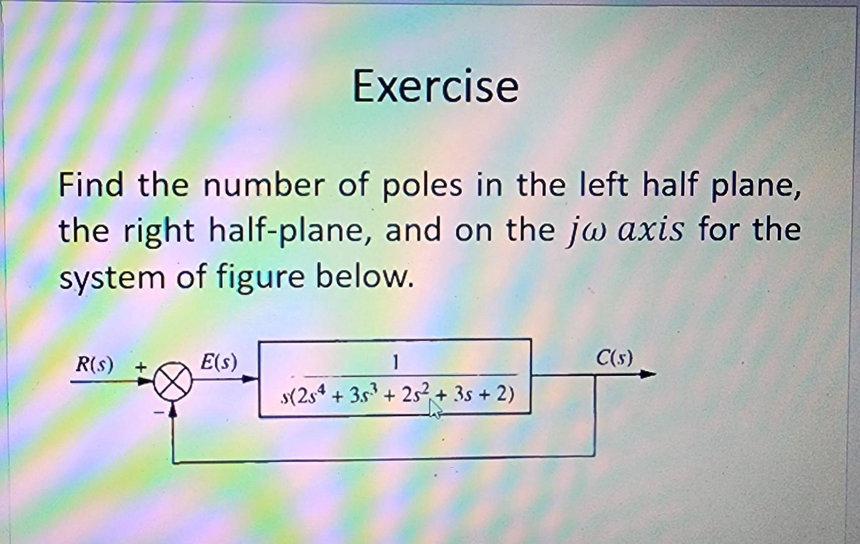 Solved Find the number of poles in the left half plane, the | Chegg.com