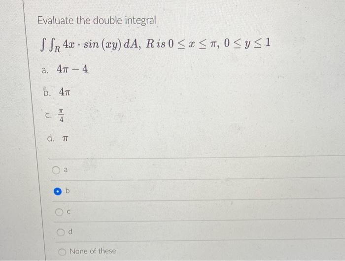 Solved Evaluate the double integral ∬R4x⋅sin(xy)dA, R is | Chegg.com
