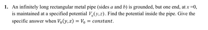 Solved 1. An infinitely long rectangular metal pipe ( sidesa | Chegg.com