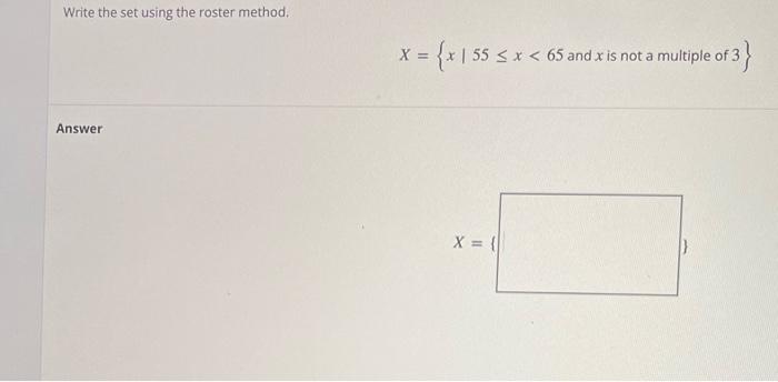 Solved Write the set using the roster method, X={x∣55≤x
