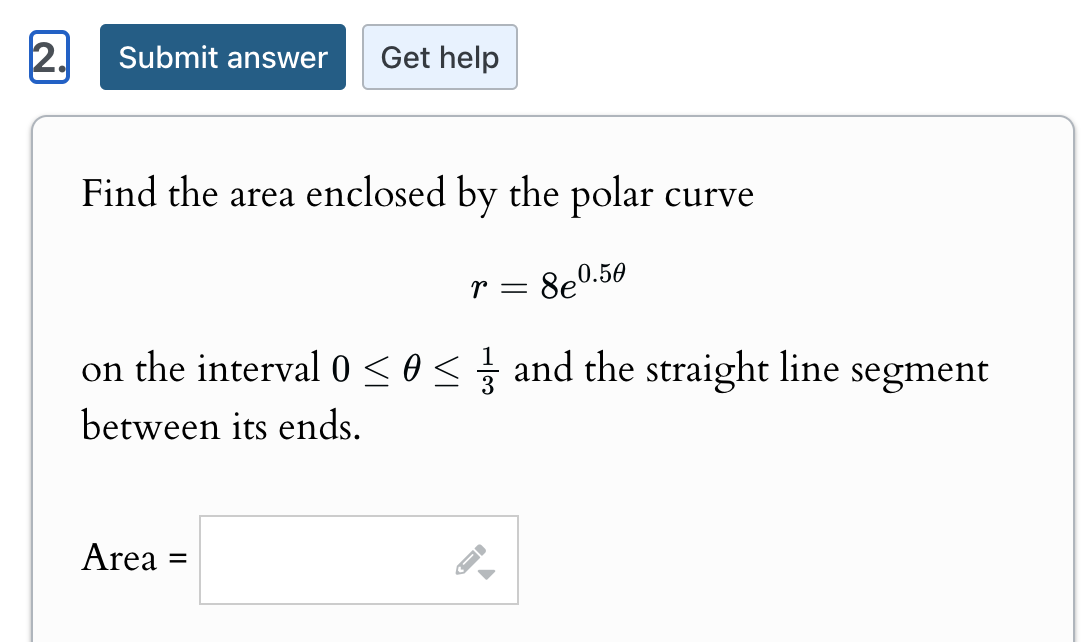 Solved Find the area enclosed by ﻿the polar curver=8e0.5θon | Chegg.com