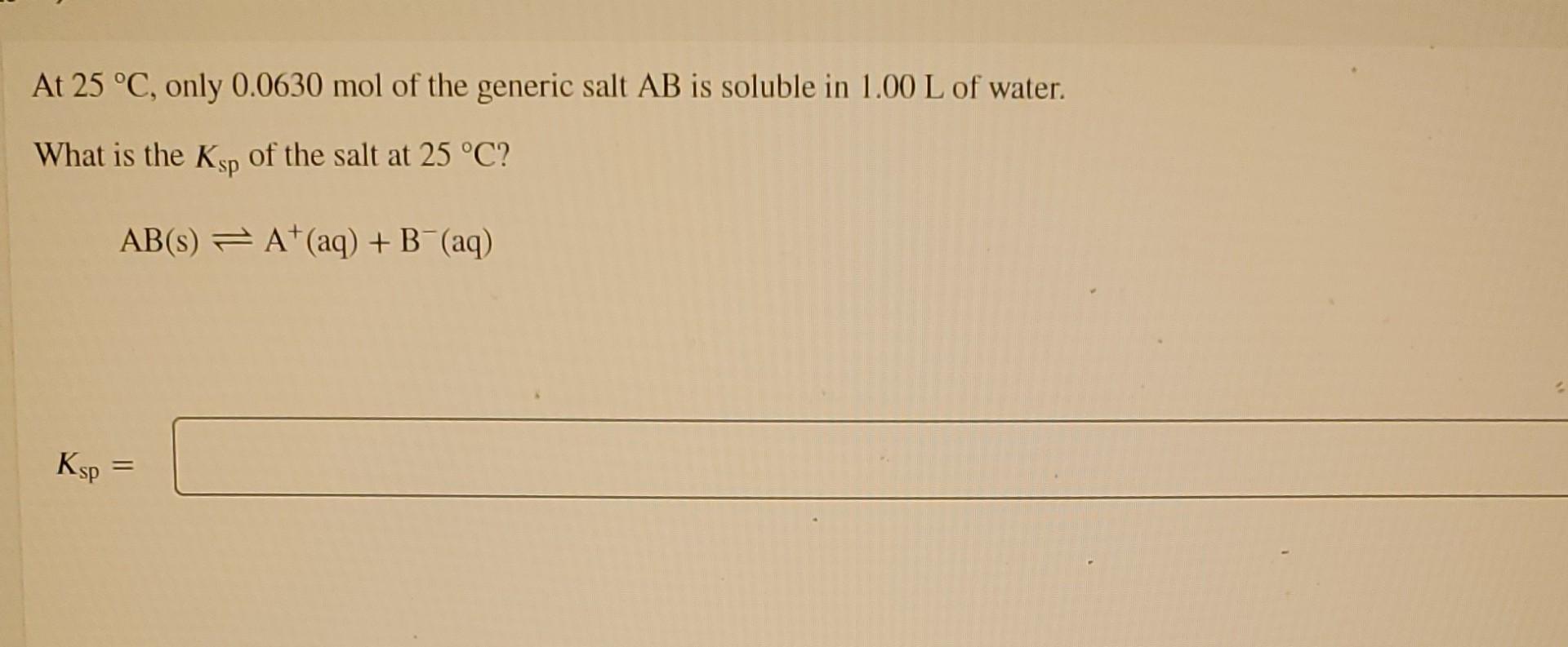 Solved At 25 °C, only 0.0630 mol of the generic salt AB is | Chegg.com