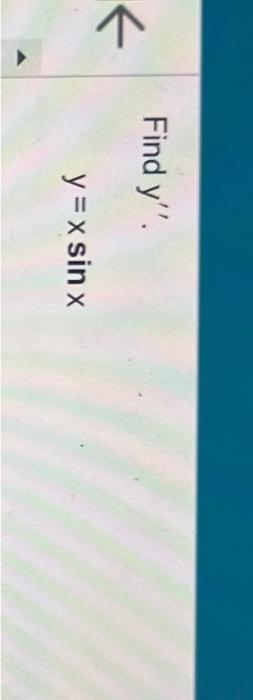 Solved Find y′′. y=xsinx | Chegg.com