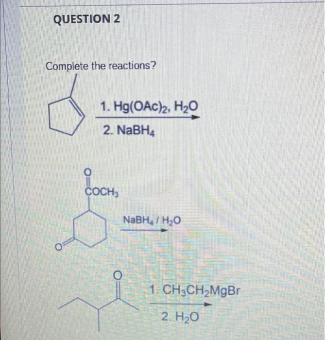 Solved QUESTION 2 Complete the reactions? 1. Hg(OAC)2, H20 | Chegg.com