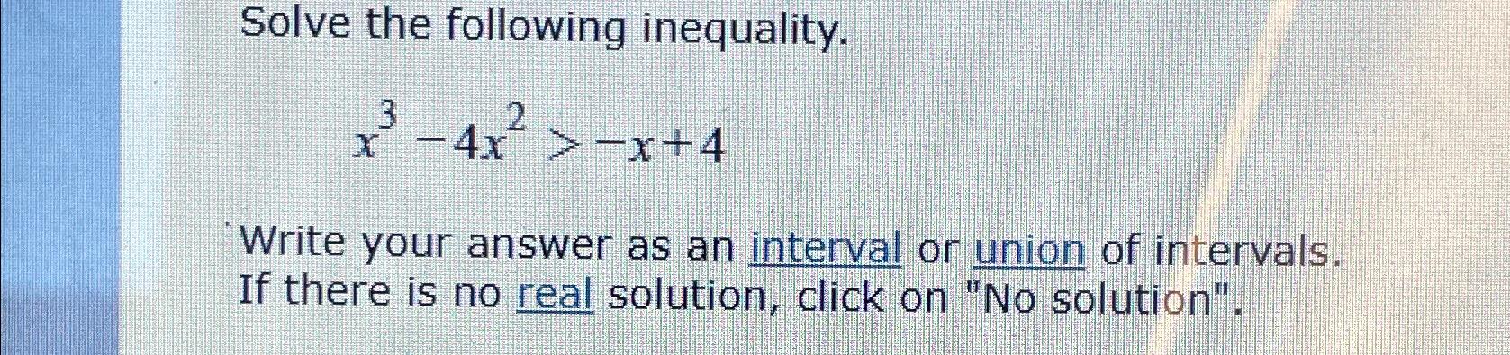 Solved Solve the following inequality.x3-4x2>-x+4Write your | Chegg.com