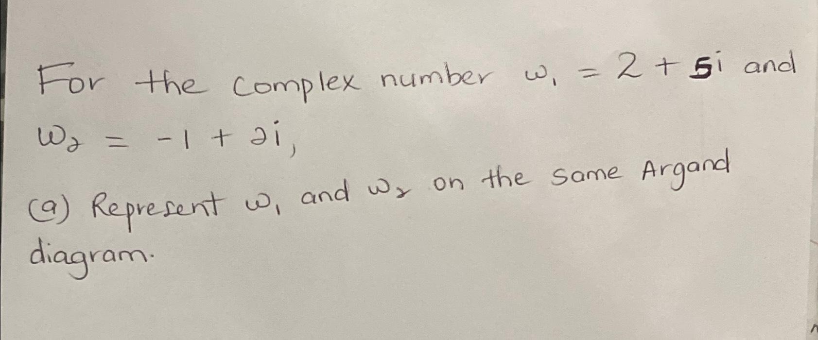 Solved For the complex number ω1=2+5i and ω2=-1+2i,(a) | Chegg.com