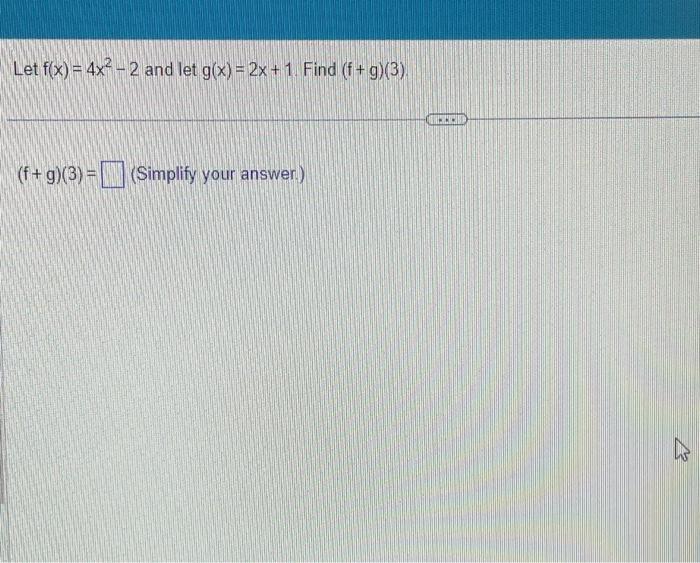 Solved Let f(x)=4x2−2 and let g(x)=2x+1. Find (f+g)(3) | Chegg.com Solved Let f(x)=4x2−2 and let g(x)=2x+1. Find (f+g)(3) | Chegg.com