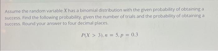 Solved Assume the random variable X has a binomial | Chegg.com