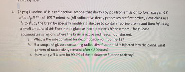 Solved 4. (2 pts) Fluorine-18 is a radioactive isotope that | Chegg.com