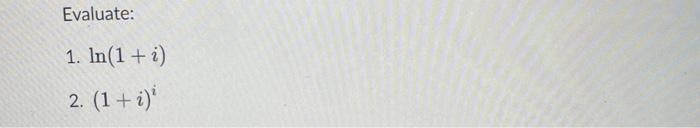 Solved Evaluate: 1. ln(1+i) 2. (1+i)i | Chegg.com