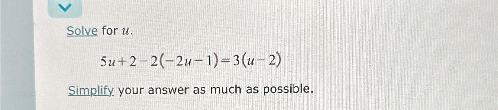 Solved Solve for u.5u+2-2(-2u-1)=3(u-2)Simplify your answer | Chegg.com