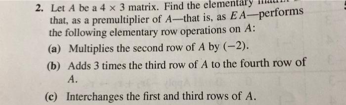 Solved 2. Let A be a 4 x 3 matrix. Find the elementary that, | Chegg.com