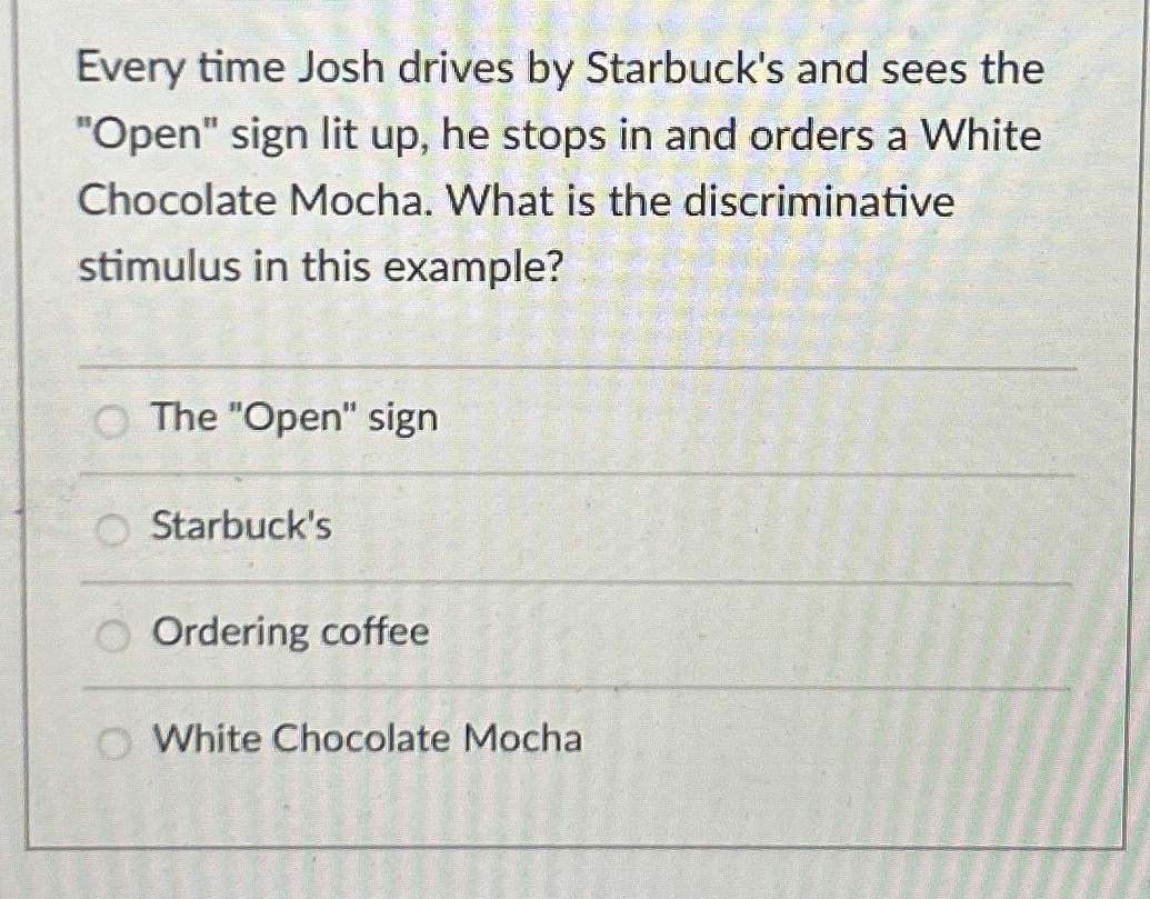 Solved Every time Josh drives by Starbuck's and sees the | Chegg.com