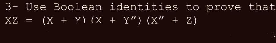 Solved 3- ﻿Use Boolean identities to prove | Chegg.com