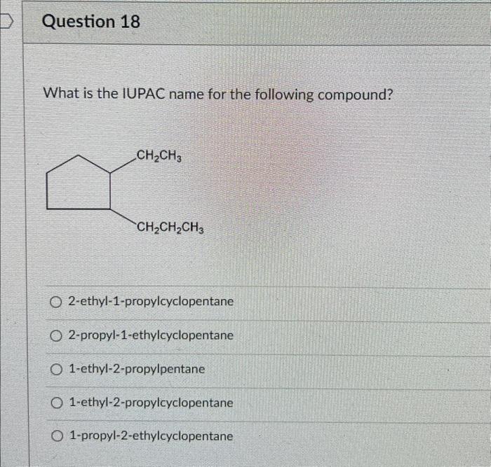 Solved Question 18 What is the IUPAC name for the following | Chegg.com