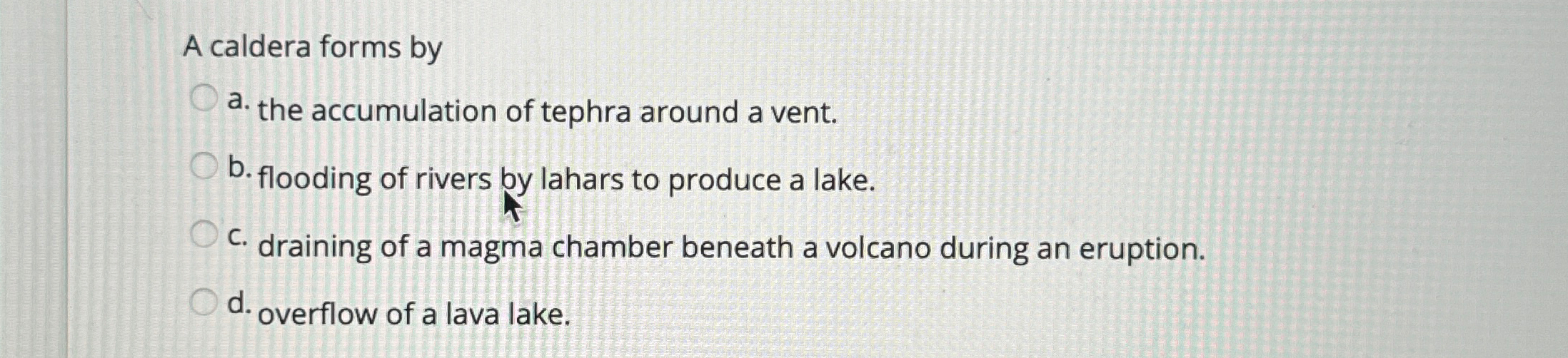 Solved A caldera forms bya. ﻿the accumulation of tephra | Chegg.com