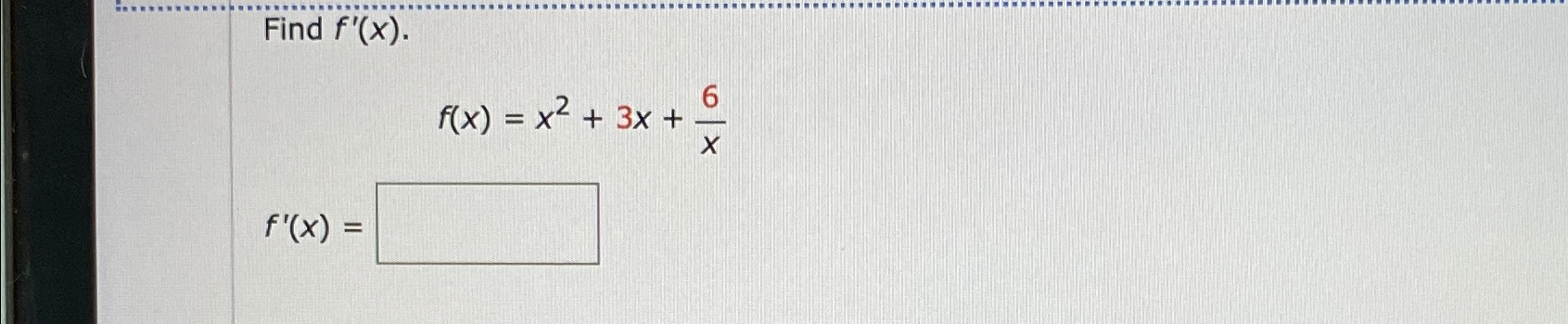 Solved Find f'(x)f(x)=x2+3x+6xf'(x)= | Chegg.com