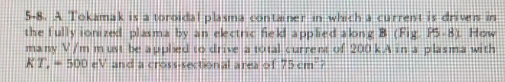 Solved 5-6. A Tokamak is a toroidal plasma container in | Chegg.com