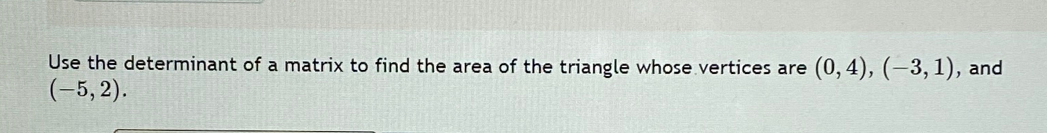 Solved Use the determinant of a matrix to find the area of | Chegg.com