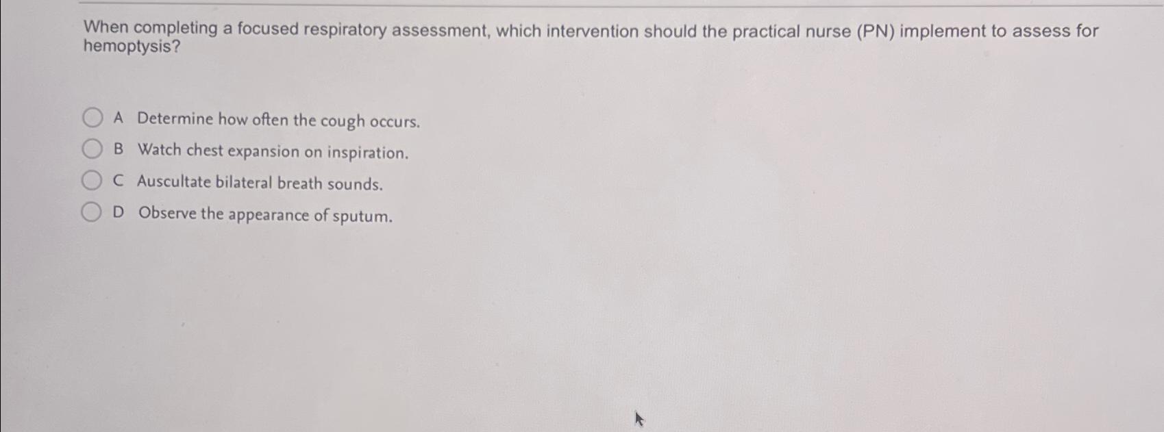 Solved When completing a focused respiratory assessment, | Chegg.com