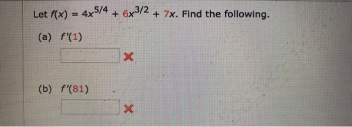 Solved Let f(x) = 4x5/4 + 6x3/2 + 7x. Find the following. | Chegg.com