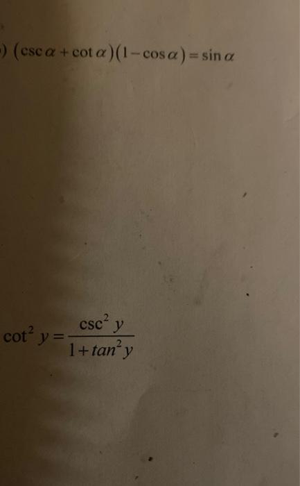Solved -) (csc a + cot a)(1-cosa) = sin a cot² y = csc² y | Chegg.com