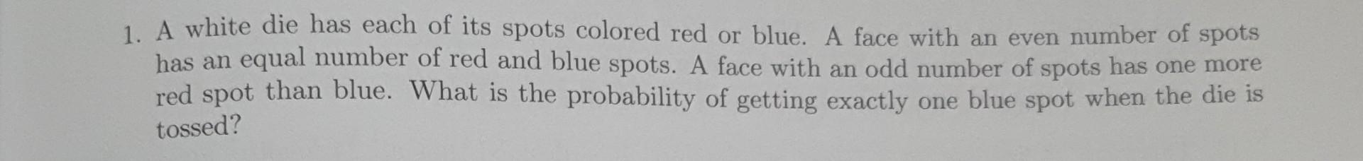 Solved 1. A white die has each of its spots colored red or | Chegg.com