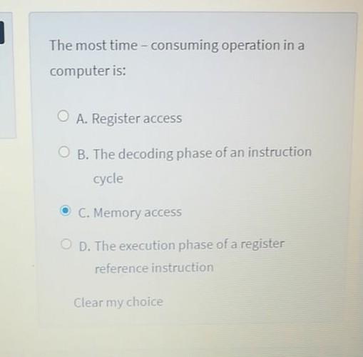 Solved The most time-consuming operation in a computer is: O | Chegg.com