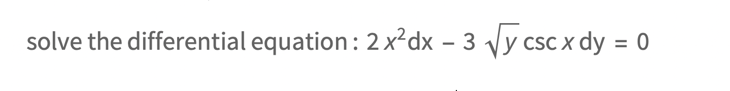 Solved solve the differential equation: 2x^2dx - 3Sqrt[y]csc | Chegg.com
