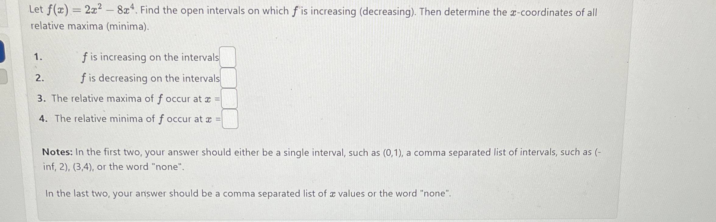 Solved by an EXPERT Let f(x)=2x2-8x4. ﻿Find the open intervals on which f | Chegg.com
