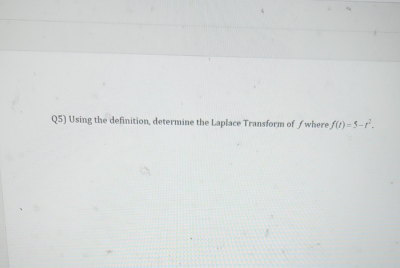 Solved Q5) Using the definition, determine the Laplace | Chegg.com