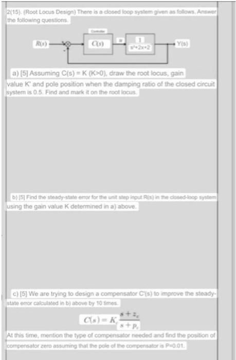 Solved 2(15). (Root Locus Design) There is a dosed loop | Chegg.com