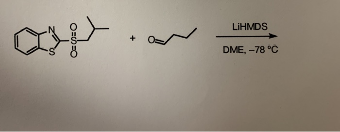 Solved LiHMDS z Orch=0 DME, -78 °C | Chegg.com