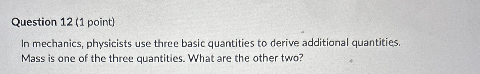 Solved Question 12 (1 ﻿point)In mechanics, physicists use | Chegg.com