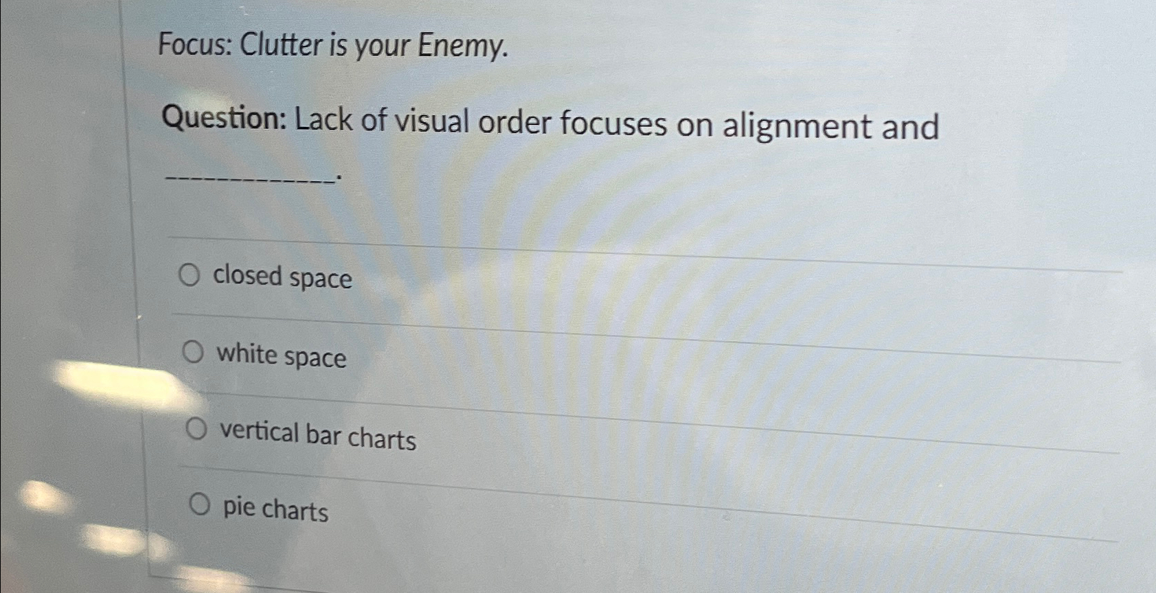 Solved Focus: Clutter is your Enemy.Question: Lack of visual | Chegg.com