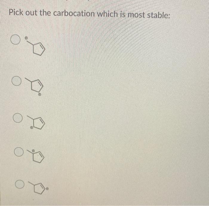 Solved Pick out the carbocation which is most stable: 07 | Chegg.com