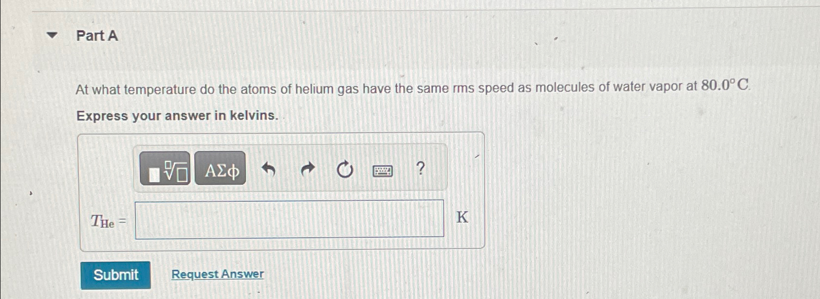 Solved Part AAt what temperature do the atoms of helium gas | Chegg.com