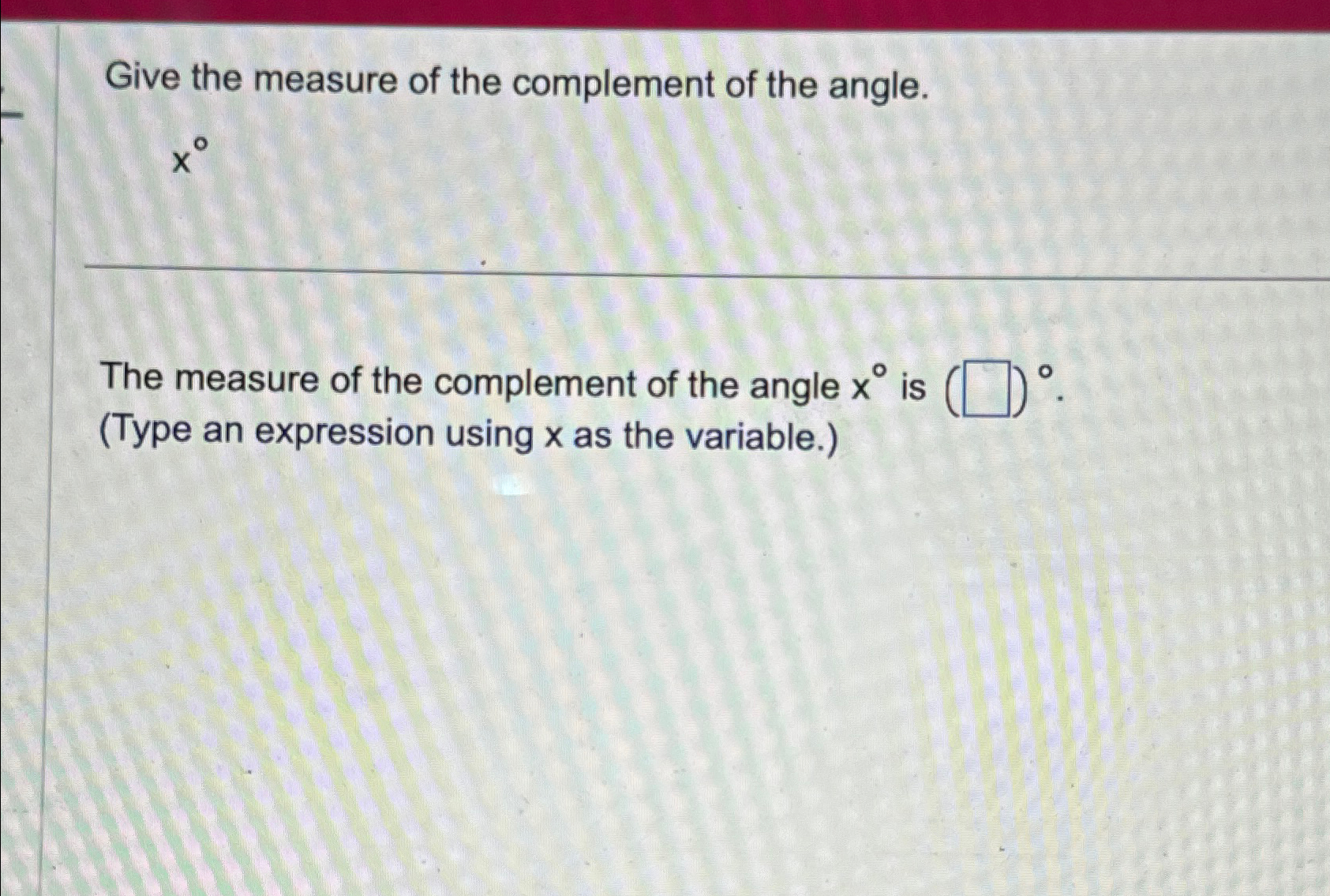 Solved Give the measure of the complement of the angle.x°The | Chegg.com
