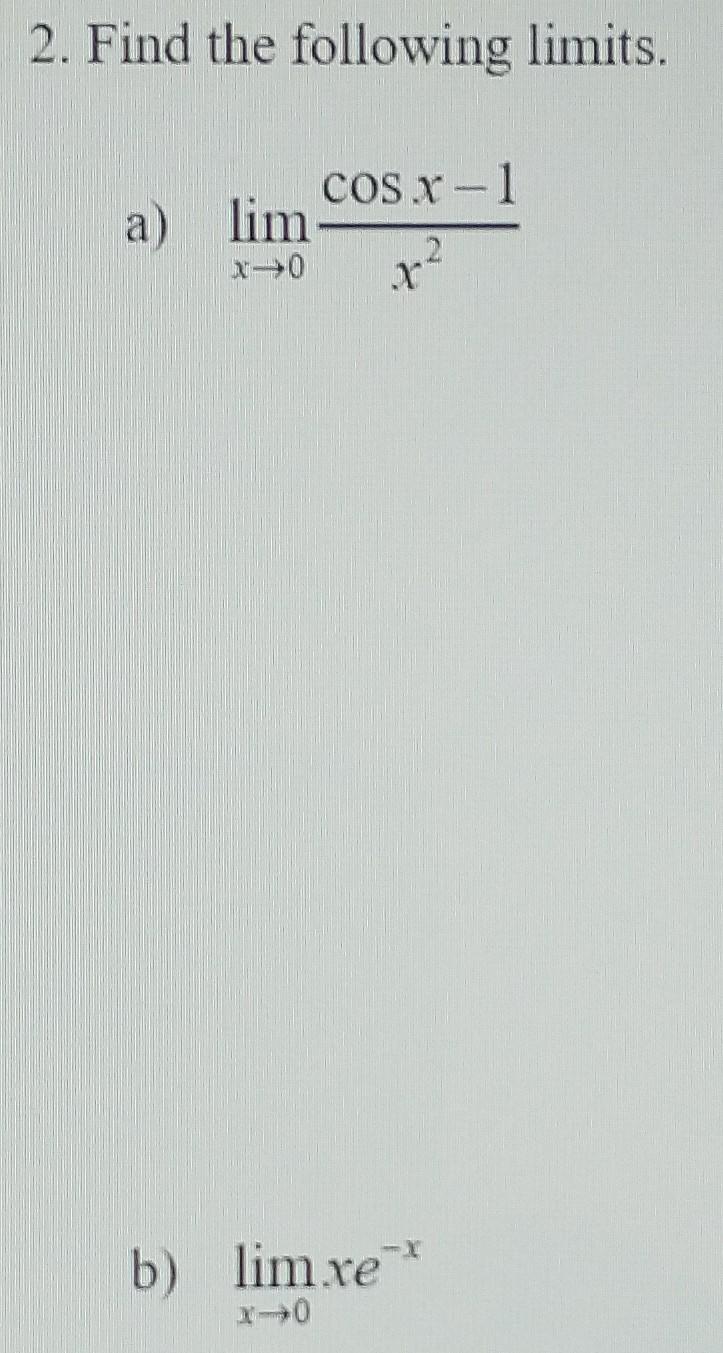 Solved 2. Find the following limits. a) COS.X-1 lim x=0 r b) | Chegg.com