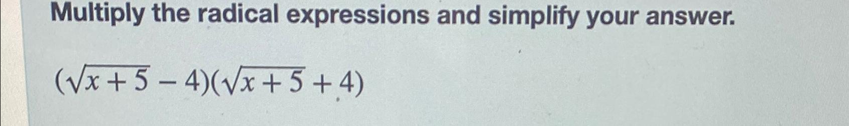 Solved Multiply the radical expressions and simplify your | Chegg.com
