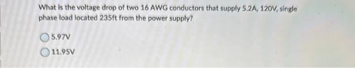 Solved What is the voltage drop of two 16 AWG conductors | Chegg.com