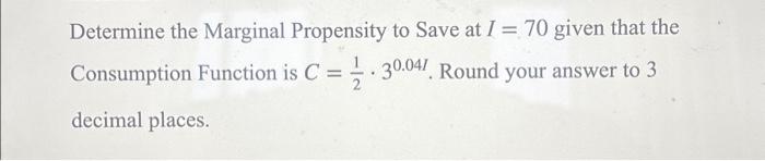Solved Determine the Marginal Propensity to Save at I = 70 | Chegg.com