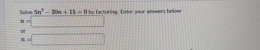 Solved Solve 5n2-20n+15=0 ﻿by factoring. Enter your answers | Chegg.com