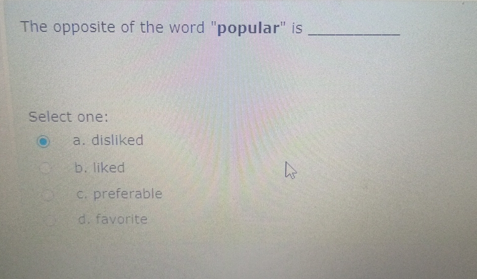 Solved The opposite of the word "popular" isSelect one:a. | Chegg.com