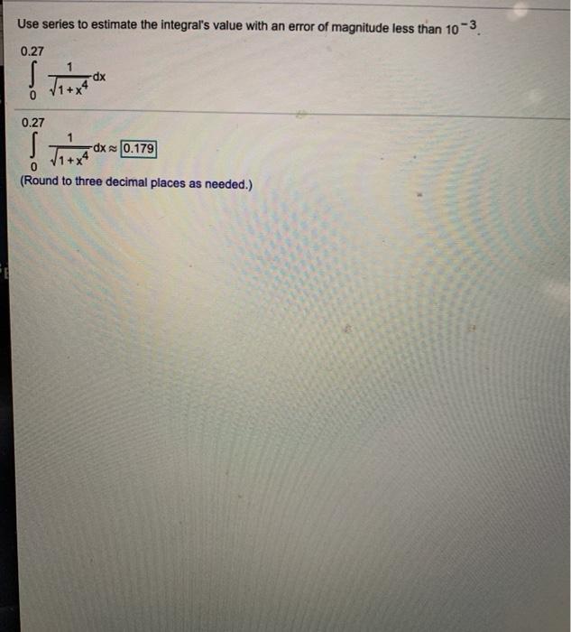 Solved Use series to estimate the integral's value with an | Chegg.com