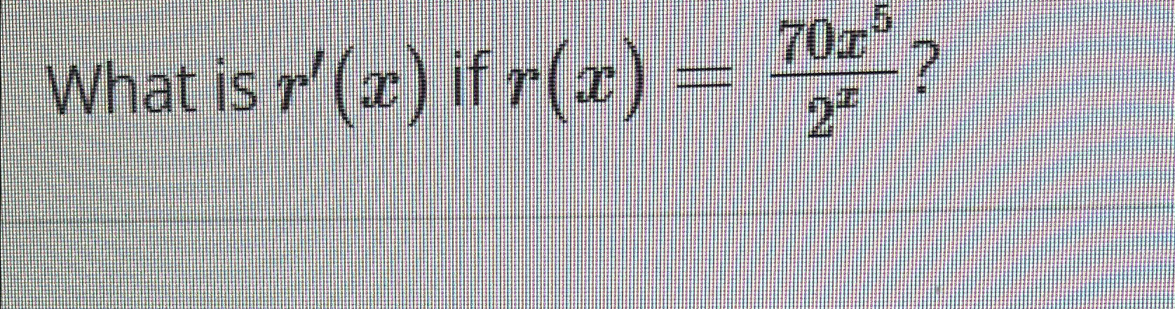 Solved What is r'(x) ﻿if r(x)=70x52x? | Chegg.com