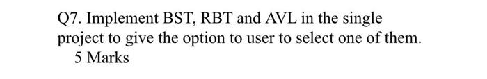 Solved Q7. Implement BST, RBT and AVL in the single project | Chegg.com