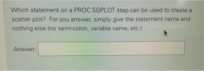 Solved Which statement on a PROC SGPLOT step can be used to | Chegg.com